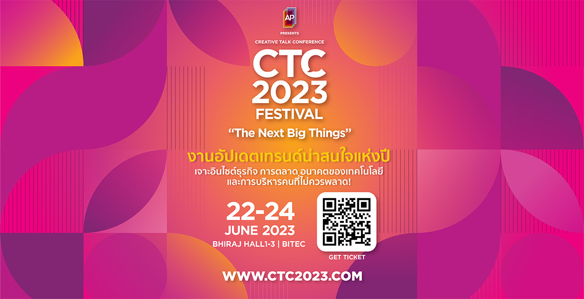 CREATIVE TALK CONFERENCE 2023 FESTIVAL “The Next Big Things” - Bangkok ... CREATIVE TALK CONFERENCE 2023 FESTIVAL “The Next Big Things” - Bangkok ...